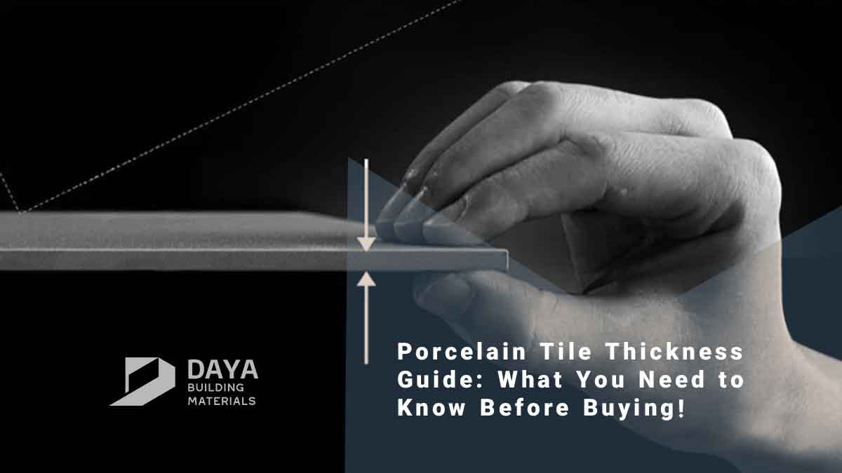 Porcelain Tile Thickness Guide: What You Need to Know Before Buying - DAYA