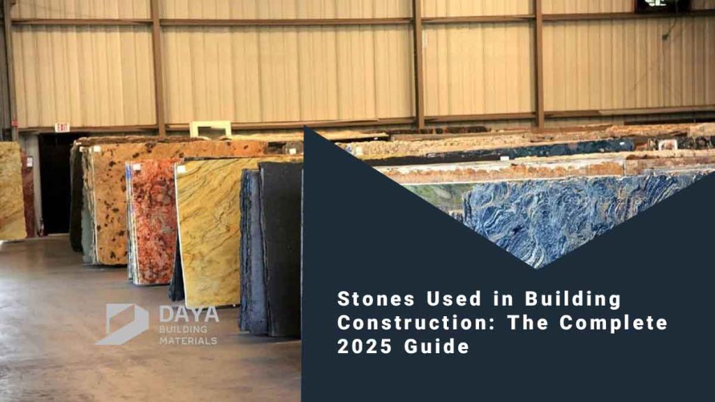 Stones Used in Building Construction: The Complete 2025 Guide - DAYA