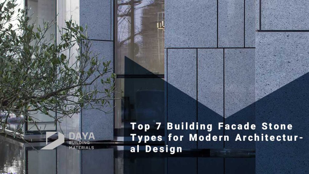 Top 7 Building Facade Stone Types for Modern Architectural Design - DAYA