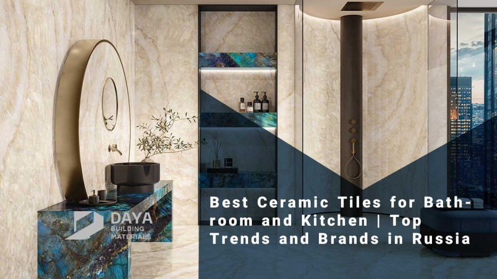 Best Ceramic Tiles for Bathroom and Kitchen | Top Trends and Brands in ...
