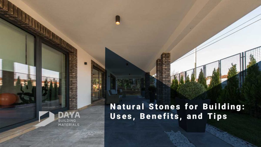 Natural Stones for Building: Uses, Benefits, and Tips - DAYA